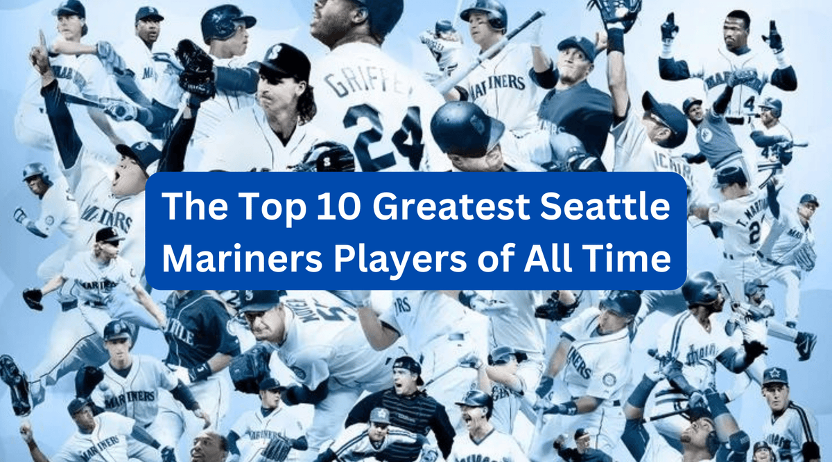 The Top 10 Greatest Seattle Mariners Players of All Time — Sport Relics